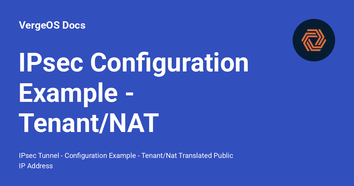 IPsec Configuration Example - Tenant/NAT - VergeOS Docs