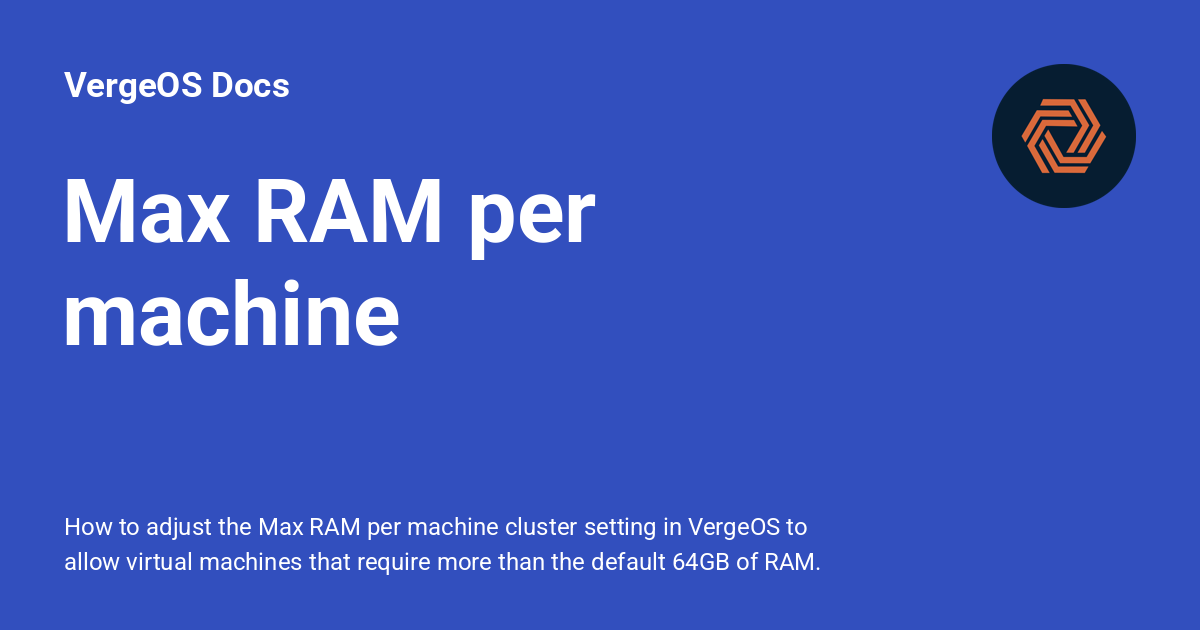Max RAM per machine - VergeOS Docs