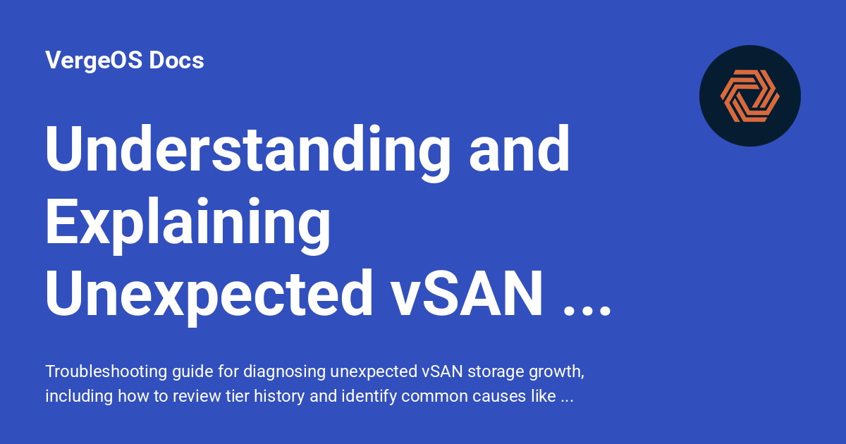 Understanding And Explaining Unexpected Vsan Growth Vergeos Docs