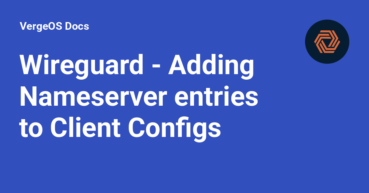 Wireguard - Adding Nameserver entries to Client Configs - VergeOS Docs