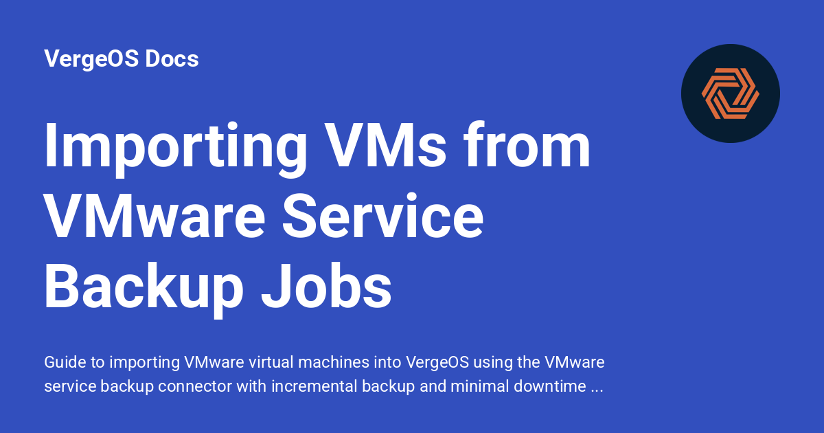 Importing VMs from VMware Service Backup Jobs - VergeOS Docs