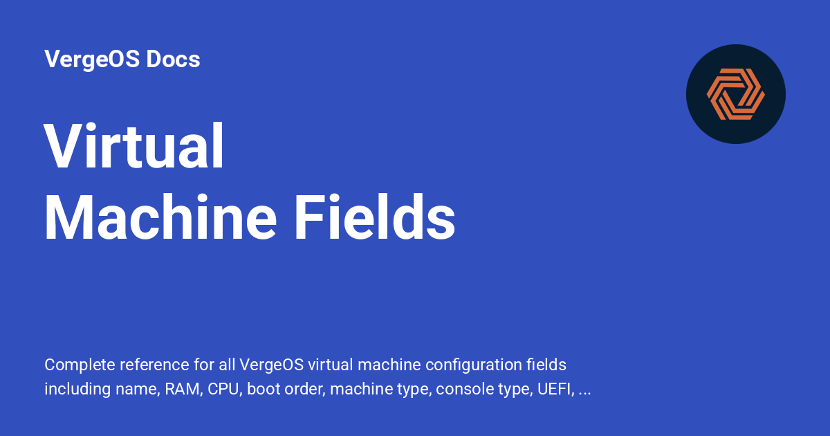 Virtual Machine Fields - VergeOS Docs